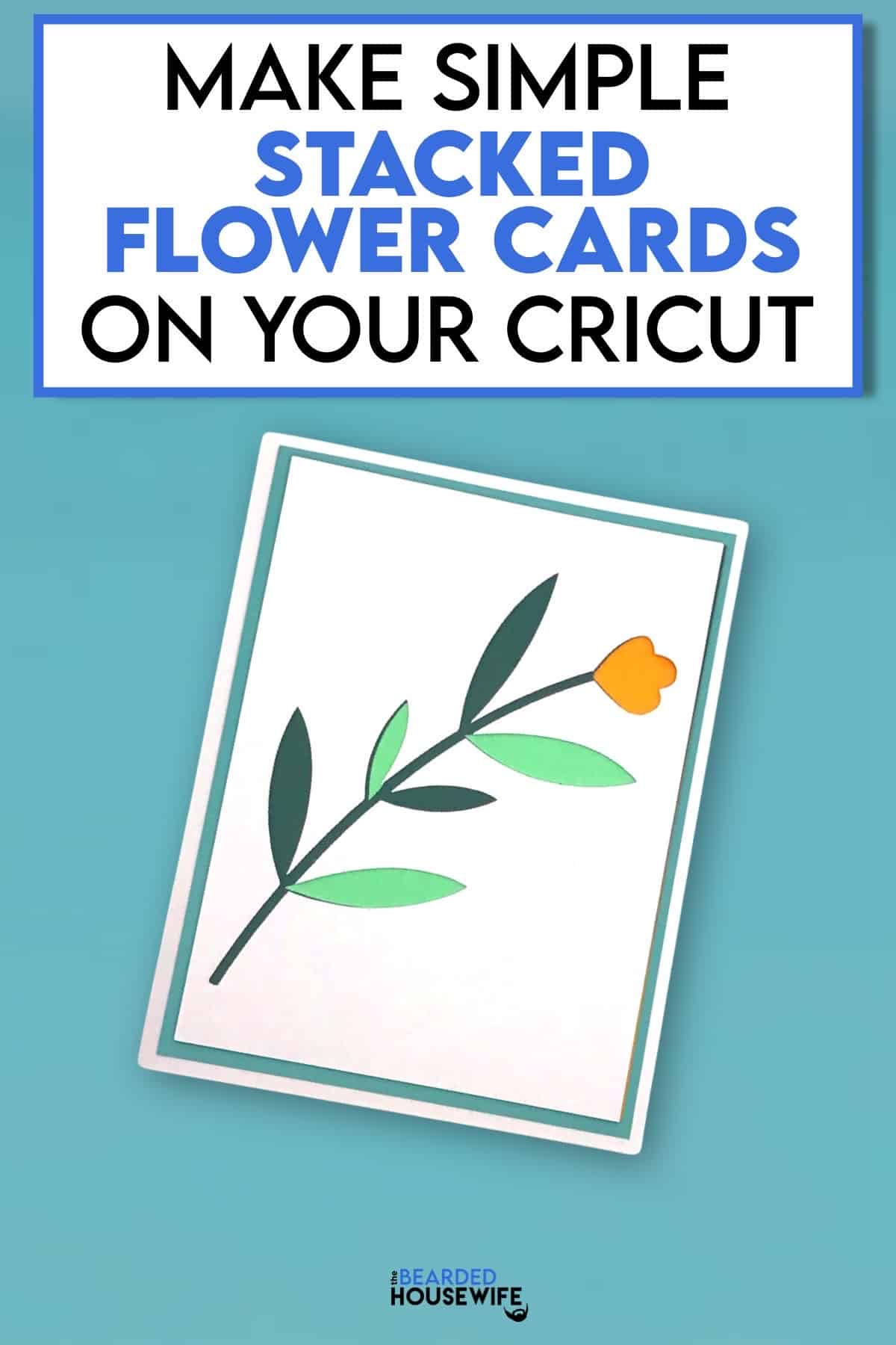 How to Make Simple Stacked Flower Cards - The Bearded Housewife