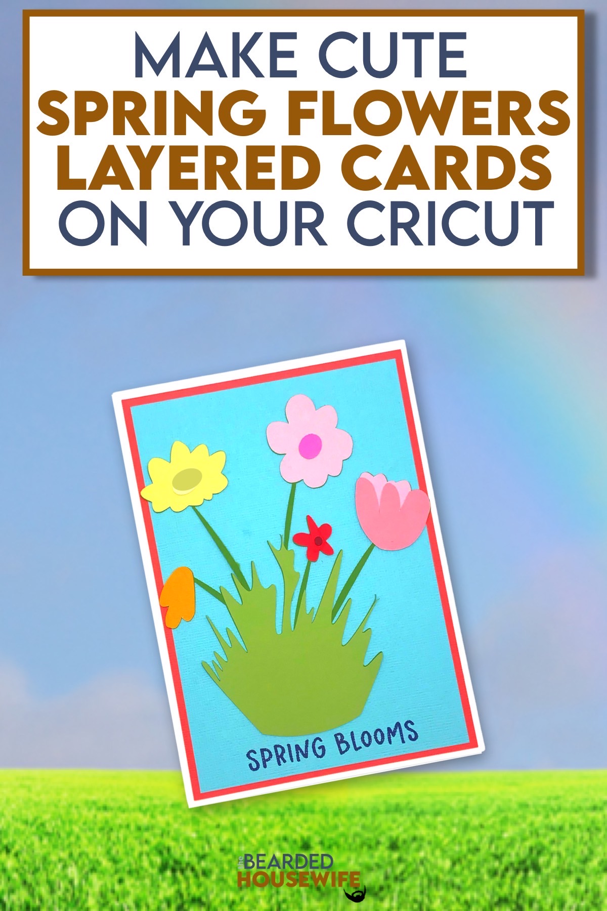 How to Make a Spring Blooms Layered Card - The Bearded Housewife