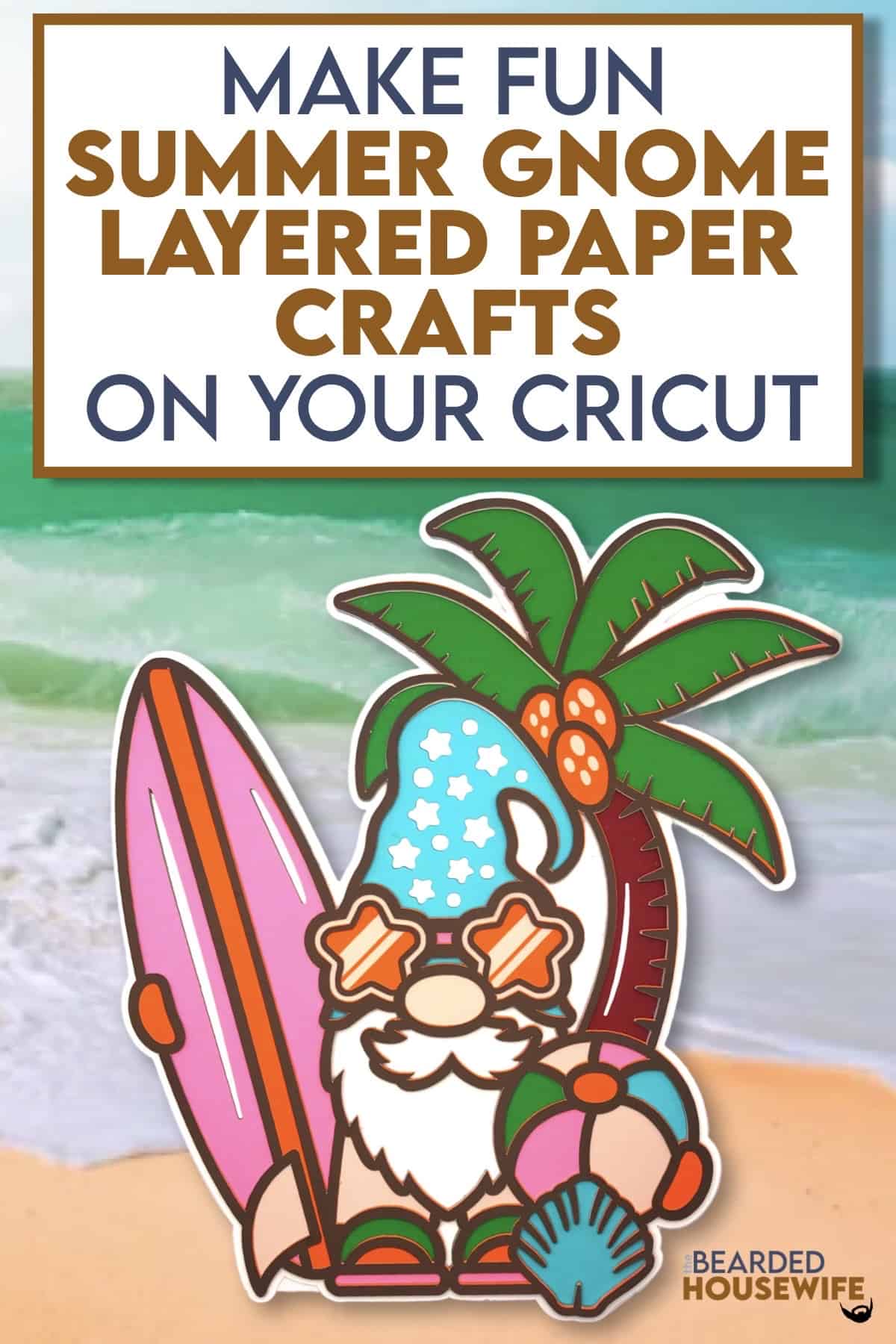 How to Make Summer Gnome Layered Paper Crafts - The Bearded Housewife