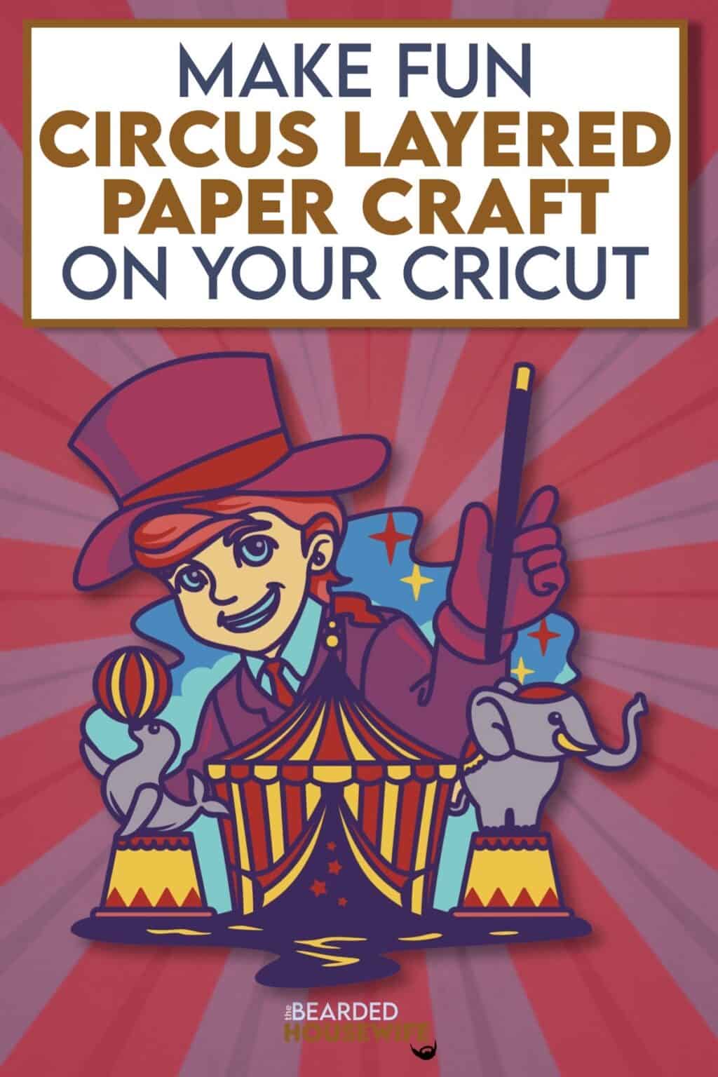 How to Make Circus Layered Paper Crafts - The Bearded Housewife