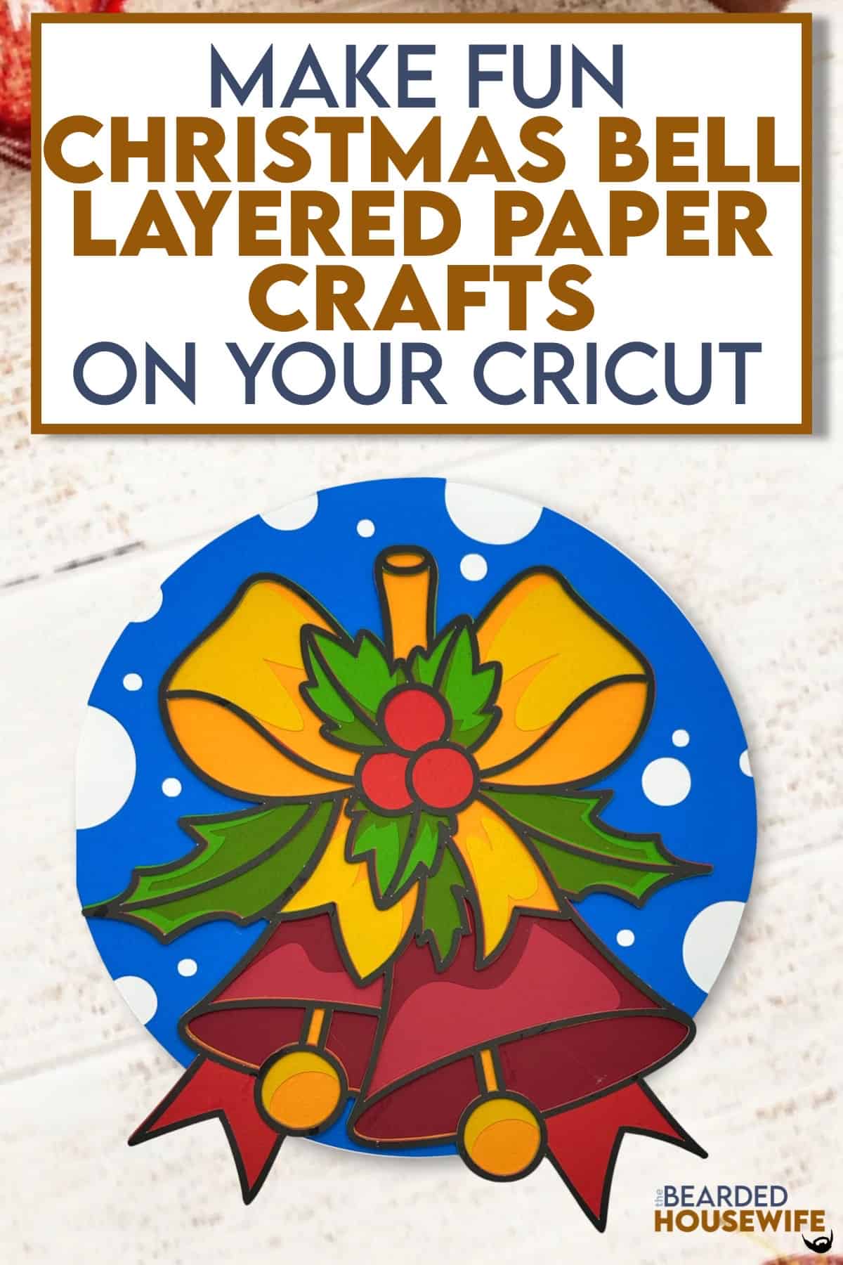 How to Make Christmas Bell Layered Paper Crafts - The Bearded Housewife