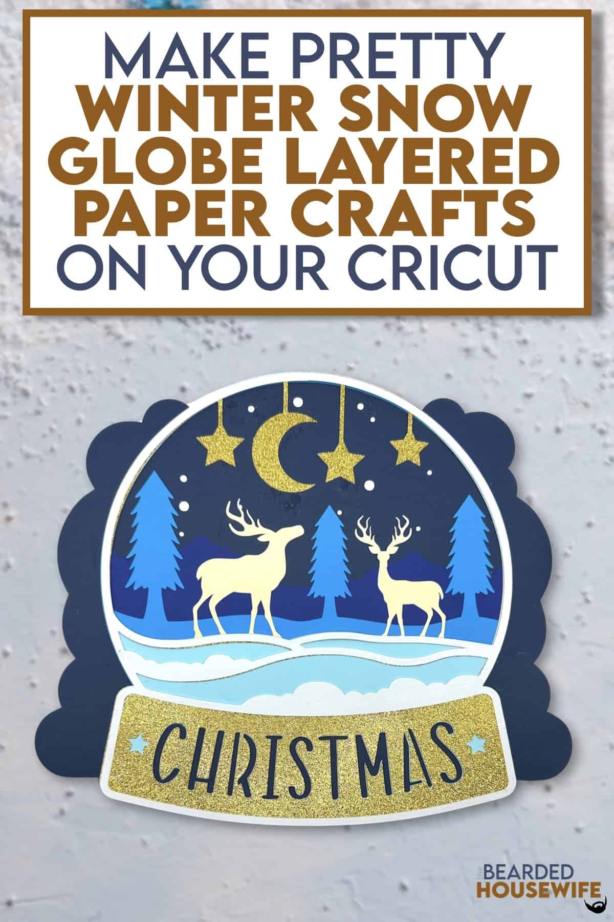 How to Make Winter Snow Globe Layered Paper Crafts - The Bearded Housewife